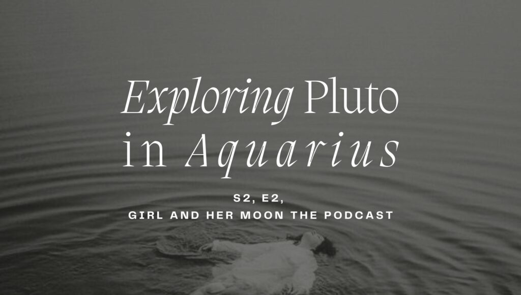 Exploring Pluto in Aquarius – Girl and Her Moon